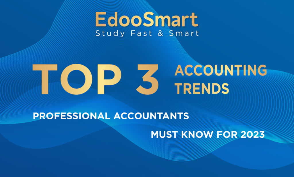 TOP 3 ACCOUNTING TRENDS PROFESSIONAL ACCOUNTANTS MUST KNOW FOR 2023